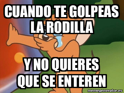 Meme Personalizado - Cuando te golpeas la rodilla Y no quieres que se ...