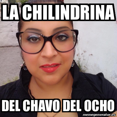 Meme Personalizado - LA CHILINDRINA DEL CHAVO DEL OCHO - 31874369