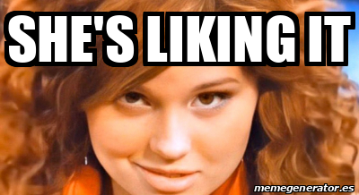 Meme Personalizado - SHE'S LIKING IT - 31874808