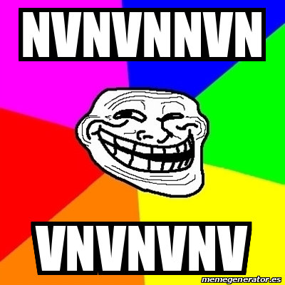 Meme Troll - nvnvnnvn vnvnvnv - 31874912