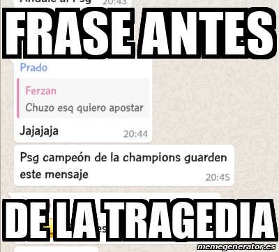 Meme Personalizado - Frase antes De la tragedia - 31875113
