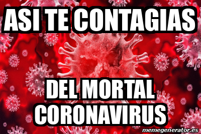 Meme Personalizado - ASI TE CONTAGIAS DEL MORTAL CORONAVIRUS - 31875247