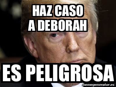 Meme Personalizado - Haz caso a deborah Es peligrosa - 31875430
