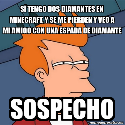Meme Futurama Fry - sí tengo dos diamantes en minecraft, y se me ...