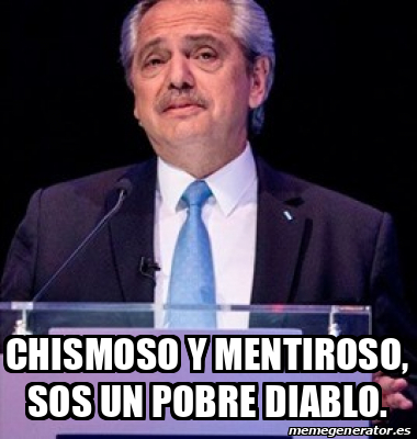 Meme Personalizado - CHISMOSO Y MENTIROSO, SOS UN POBRE DIABLO. - 31875656