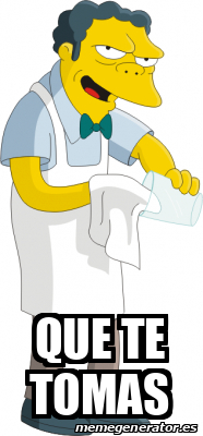 Meme Personalizado - que te tomas - 31875797