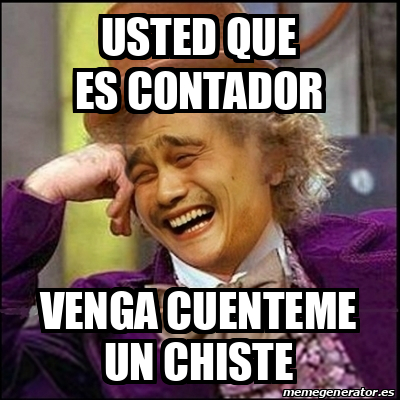 Meme Yao Wonka - USTED QUE ES CONTADOR VENGA CUENTEME UN CHISTE - 31875844