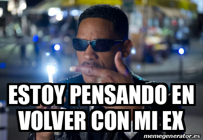 Meme Personalizado - estoy pensando en volver con mi ex - 31875936