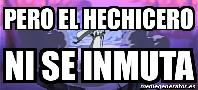 Meme Personalizado - Pero el hechicero Ni se inmuta - 31876047