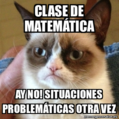 Meme Grumpy Cat - Clase de matemática Ay no! situaciones problemáticas ...