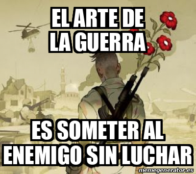 Meme Personalizado - el arte de la guerra es someter al enemigo sin ...