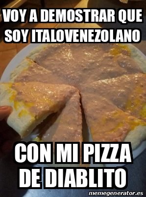 Meme Personalizado - voy a demostrar que soy italovenezolano con mi ...