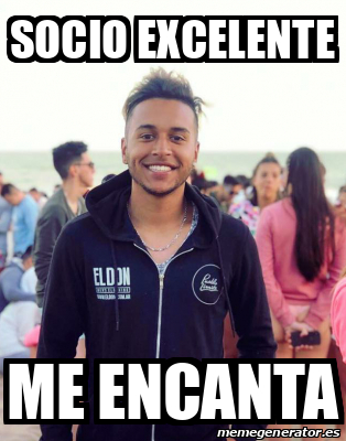 Meme Personalizado - Socio excelente Me encanta - 31877270