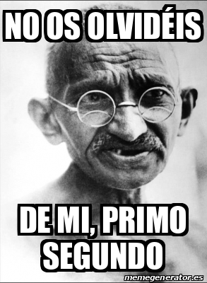 Meme Personalizado - NO OS OLVIDÉIS DE MI, PRIMO SEGUNDO - 31878153