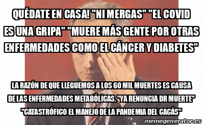Meme Personalizado - Quédate en casa! "Ni mergas" "El Covid es una ...