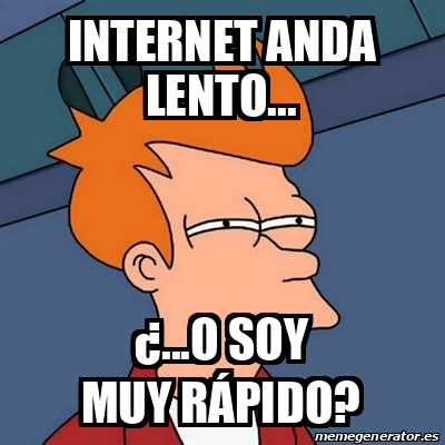 Meme Futurama Fry - Internet anda lento... ¿...o soy muy rápido? - 31878378