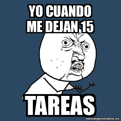 Meme Y U No - yo cuando me dejan 15 tareas - 31878486