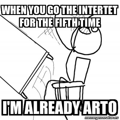 Meme Desk Flip Rage Guy - when you go the intertet for the fifth time I ...