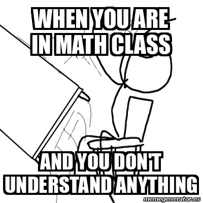 Meme Desk Flip Rage Guy - When you are in math class and you don't ...