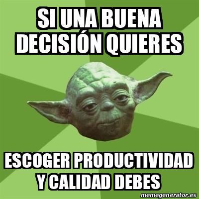 Meme Yoda - Si una buena decisión quieres Escoger PRODUCTIVIDAD Y ...