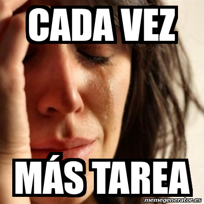 Meme Problems - cada vez más tarea - 31879074