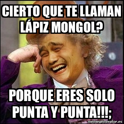 Meme Yao Wonka - Cierto que te llaman lápiz mongol? Porque eres solo ...