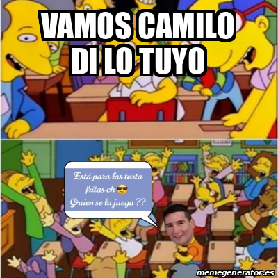 Meme Personalizado - Vamos camilo di lo tuyo - 31879376