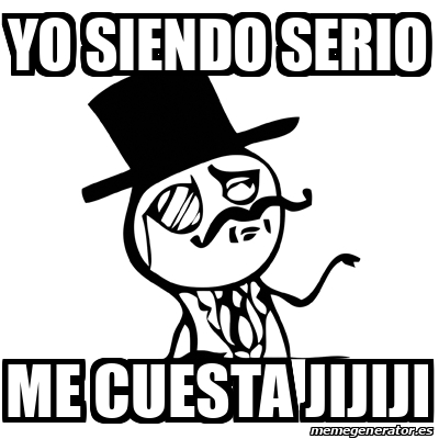 Meme Feel Like A Sir - yo siendo serio me cuesta jijiji - 31879646