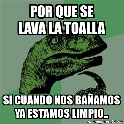 Meme Filosoraptor - Por que se lava la toalla si cuando nos bañamos ya ...