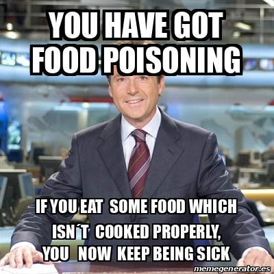 Meme Matias Prats - you have got food poisoning If you eat some food ...