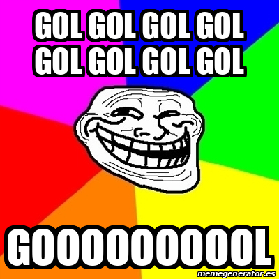 Meme Troll - GOL GOL GOL GOL GOL GOL GOL GOL GOOOOOOOOOL - 31880776