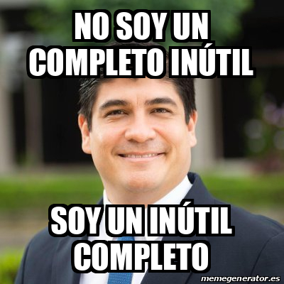 Meme Personalizado - NO SOY UN COMPLETO INÚTIL SOY UN INÚTIL COMPLETO ...