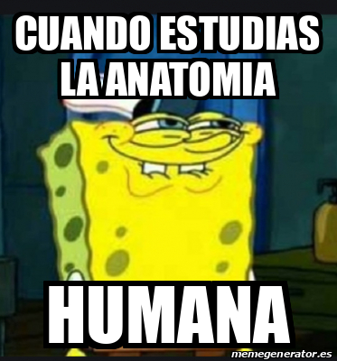 Meme Personalizado - cuando estudias la anatomia humana - 31881610