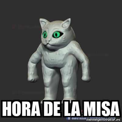 Meme Personalizado - hora de la misa - 31881678
