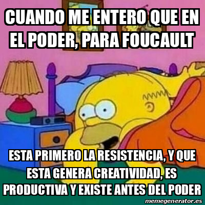 Meme Personalizado - Cuando me entero que en el poder, para foucault ...