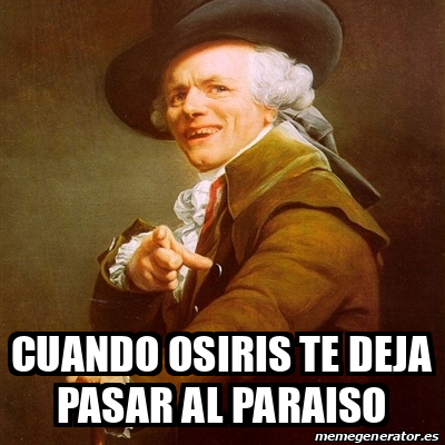 Meme Joseph Ducreux - CUANDO OSIRIS TE DEJA PASAR AL paraiso - 31881821