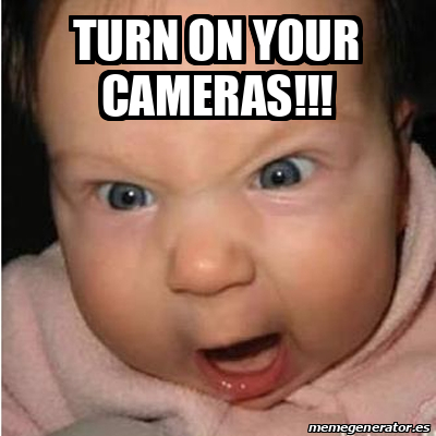 Meme Bebe furioso - turn on your cameras!!! - 31882303