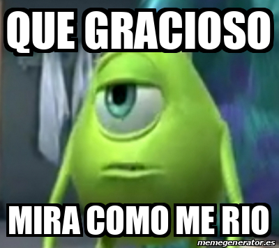 Meme Personalizado - Que gracioso Mira como me rio - 31883321