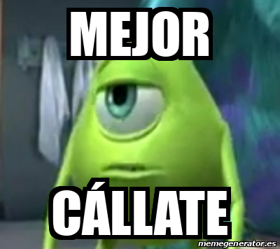 Meme Personalizado - Mejor cállate - 31883373