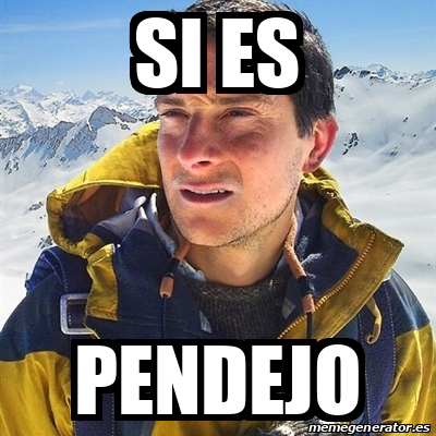Meme Bear Grylls - si es pendejo - 31883834
