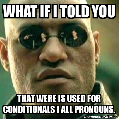 Meme What If I Told You - What if i told you that were is used for ...