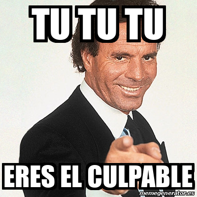 Meme Julio Iglesias - Tu tu tu Eres el culpable - 31884804