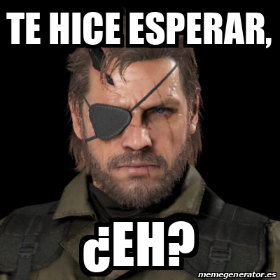Meme Personalizado - TE HICE ESPERAR, ¿EH? - 31884860