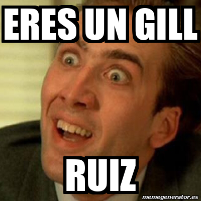 Meme No me digas - eres un gill ruiz - 31884888