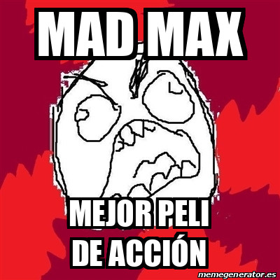 Meme Rage FU - mad max mejor peli de acción - 31885054