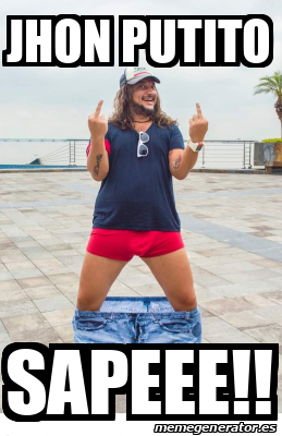 Meme Personalizado - Jhon putito Sapeee!! - 31885207