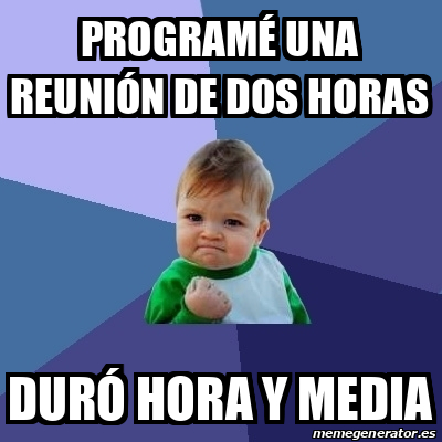 Meme Bebe Exitoso - programé una reunión de dos horas duró hora y media ...