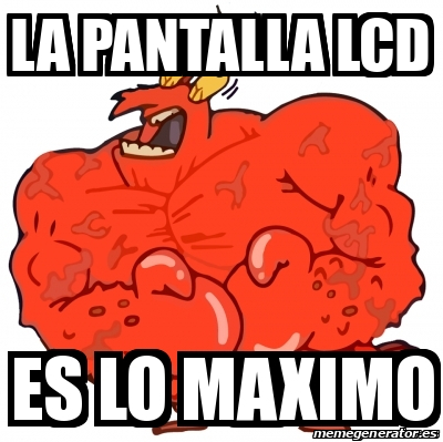 Meme Personalizado - LA PANTALLA LCD - 31885308