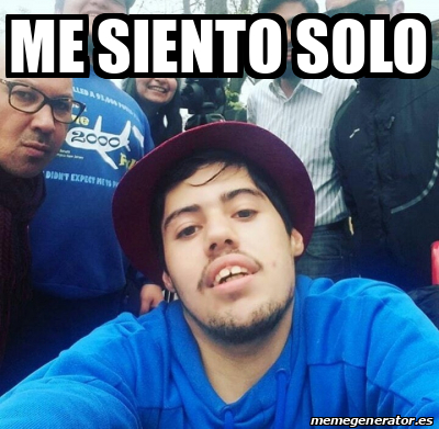 Meme Personalizado - me siento solo - 31885792
