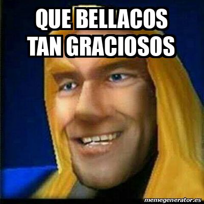 Meme Personalizado - Que bellacos tan graciosos - 31885800